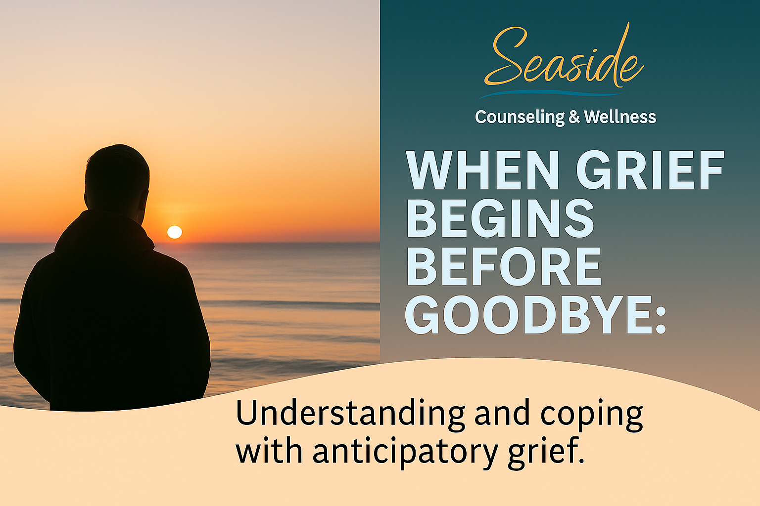 When Grief Begins Before Goodbye: Understanding Pending Loss - Seaside ...
